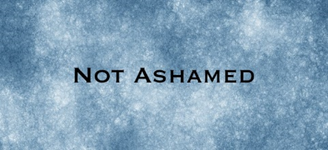 Not Ashamed – Bible Truth 4u